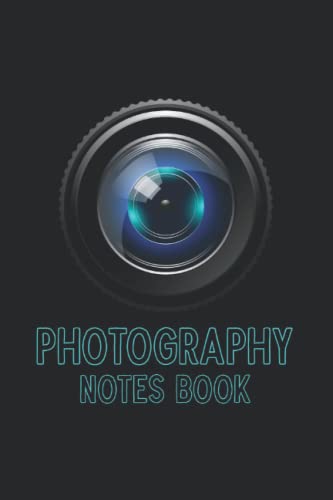Photography Notes Book: Photography Journal for Tracking Photo Shoots ...
