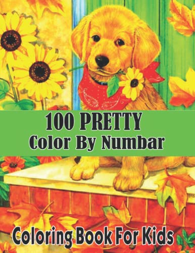 100 Pretty Color By Number Book For Kids: Coloring Book For Kids Ages 4 ...