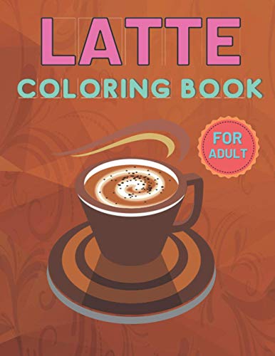 Latte Coloring Book For Adult: This Stylish Latte Coloring Pages For ...