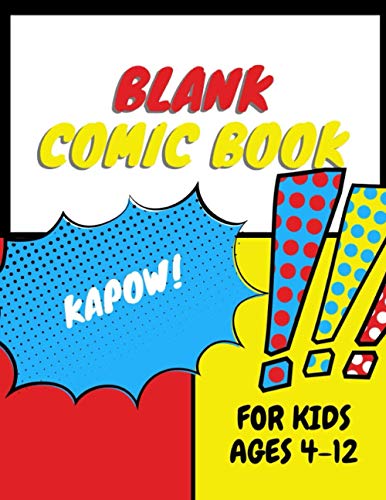 BLANK COMIC BOOK FOR KIDS: Ages 4-12,Create Your Own Comics and ...