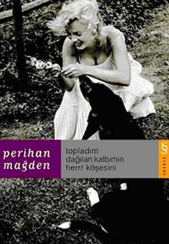 Topladim Dagilan Kalbimin Her Kosesini by Perihan Mağden | Goodreads