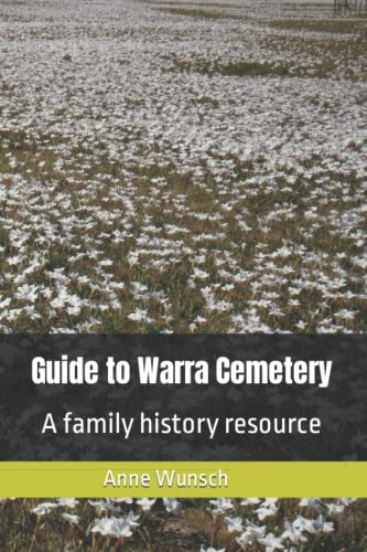 Guide to Warra Cemetery: A family history resource by Anne M Wunsch ...