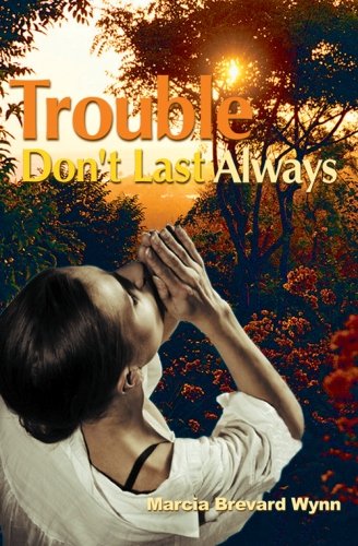Trouble Don't Last Always by Marcia Brevard-Wynn | Goodreads
