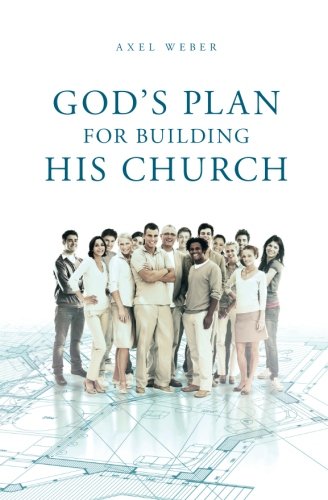 God's plan for building His church by Axel Weber | Goodreads