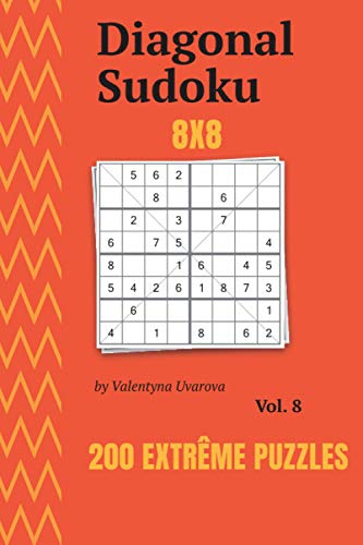 Diagonal Sudoku: 200 Extrême Puzzles 8x8 vol. 8 by Valentyna Uvarova ...
