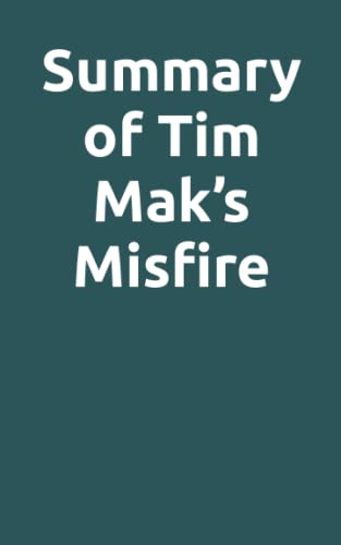 Summary of Tim Mak’s Misfire by Bolt Books | Goodreads