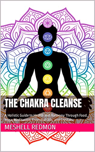 The Chakra Cleanse : A Holistic Guide to Health and Harmony Through ...