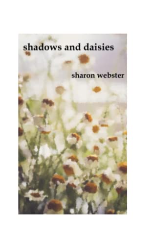 Shadows and Daisies: a poetry collection by Sharon Webster | Goodreads