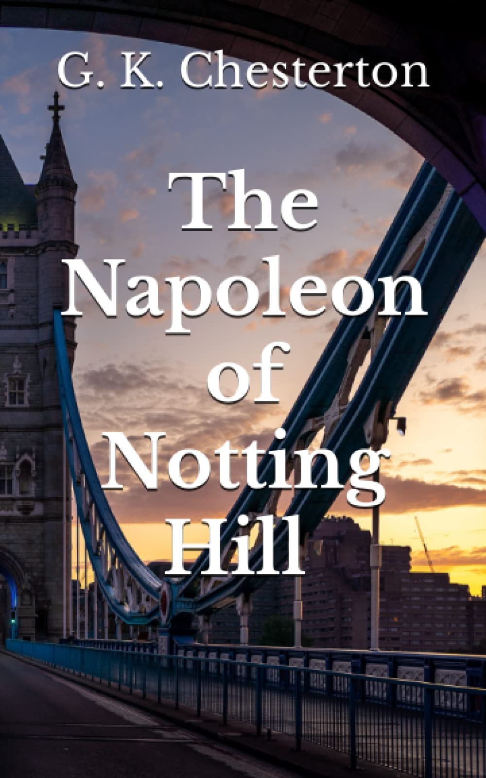 The Napoleon of Notting Hill (Annotated): Dystopian Speculative Fiction ...
