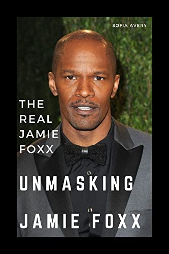 UNMASKING JAMIE FOXX: THE REAL JAMIE FOXX by Sofia Avery | Goodreads