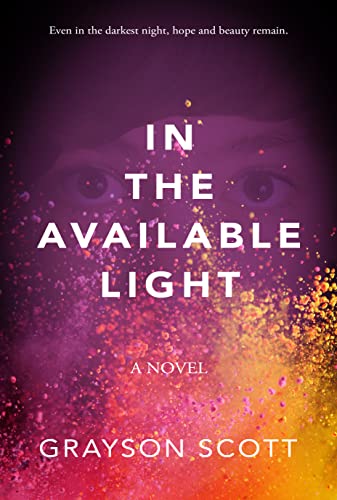 In The Available Light by Grayson Scott | Goodreads