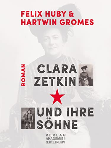 Clara Zetkin und ihre Söhne: Biografischer Roman by Felix Huby | Goodreads