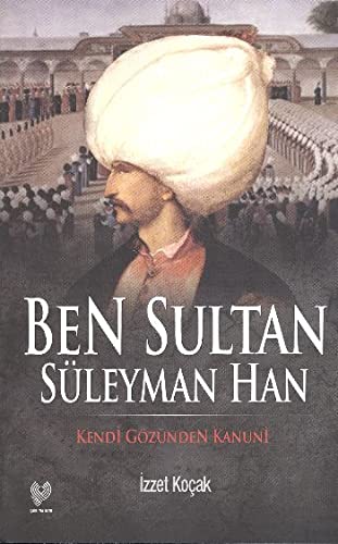 Ben Sultan Suleyman Han by Izzet Koçak | Goodreads
