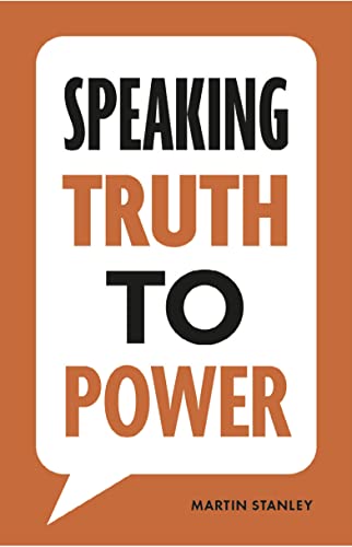 Speaking Truth to Power: How to have people listen to your advice and ...