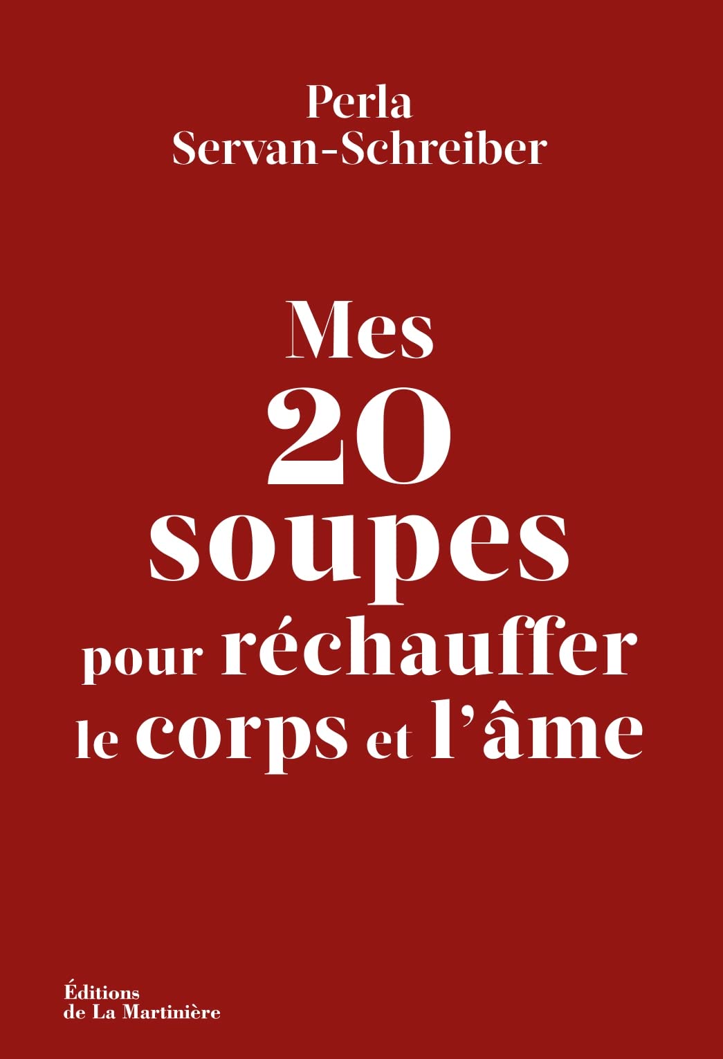 Mes 20 soupes pour réchauffer le corps et l'âme by Perla Servan ...