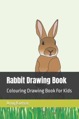 Rabbit Drawing Book: Colouring Drawing Book For Kids by Mr Anuj Kumar ...