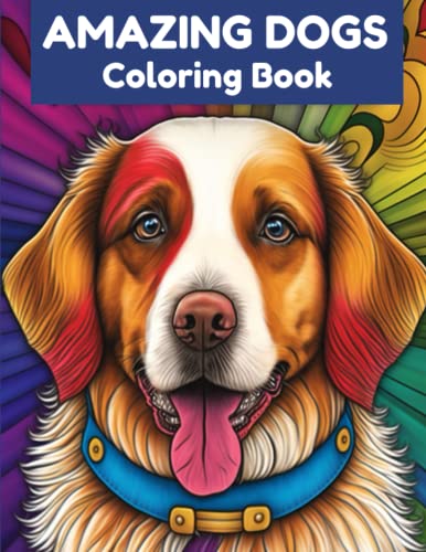 Amazing Dogs Coloring Book: Relax and Unwind With 40 Stress Relieving ...