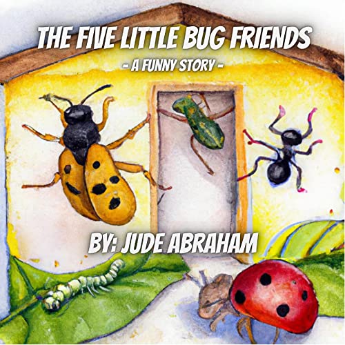 The Five Little Bug Friends: A Funny Story by Jude Abraham | Goodreads