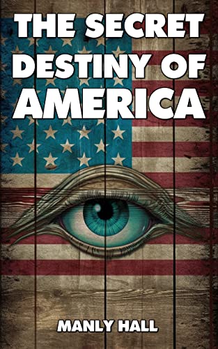 The Secret Destiny Of America (Illustrated) by Manly P. Hall | Goodreads