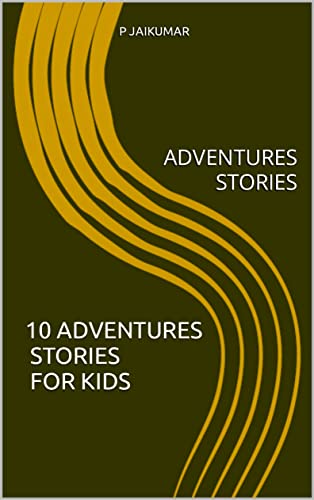 10 ADVENTURES STORIES FOR KIDS: ADVENTURES STORIES by P. Jaikumar ...