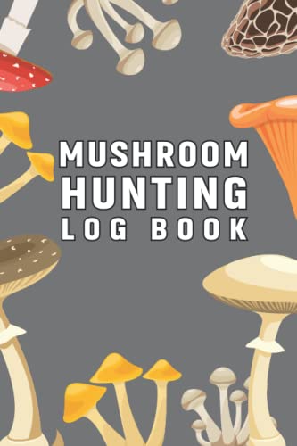 Mushroom Hunting Log Book: Mushrooms Identification Book, Mushroom ...