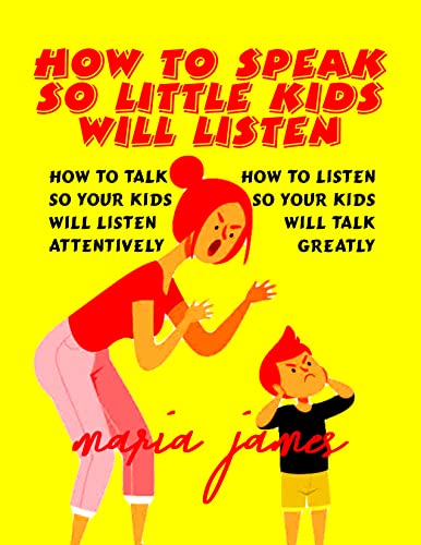 HOW TO SPEAK SO LITTLE KIDS WILL LISTEN: A Discovery of Powerful tools ...