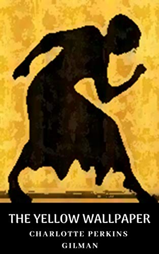 THE YELLOW WALLPAPER by Charlotte Perkins Gilman | Goodreads