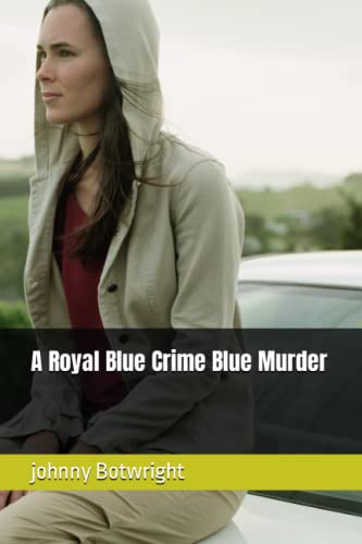 A Royal Blue Crime Blue Murder by Johnny Botwright | Goodreads