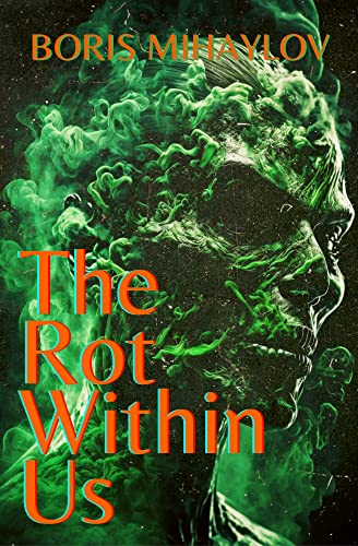 The Rot Within Us by Boris Mihaylov | Goodreads