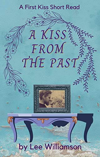 A Kiss from the Past: A First Kiss Short Read by Lee Williamson | Goodreads