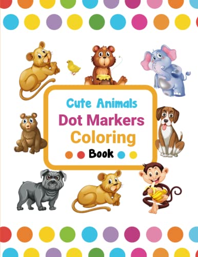 Cute Animals Dot Markers Coloring Book: Perfect Gift for Kids and ...