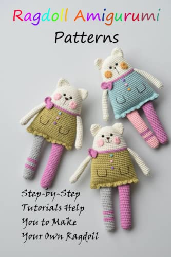Ragdoll Amigurumi Patterns: Step-by-Step Tutorials Help You to Make Your Own Ragdoll by Mr ...