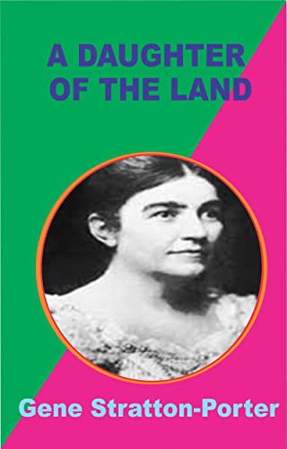 A DAUGHTER OF THE LAND by Gene Stratton-Porter | Goodreads