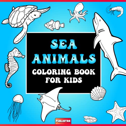 Sea Animals Coloring Book For Kids: Kids Coloring Book Featuring A ...