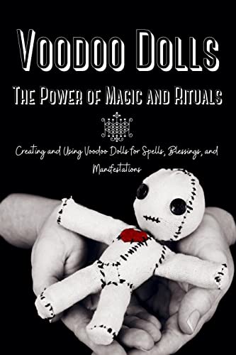 Voodoo Dolls: Creating and Using Voodoo Dolls for Spells, Blessings ...