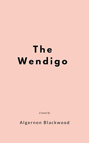 The Wendigo (illustrated) by Algernon Blackwood | Goodreads