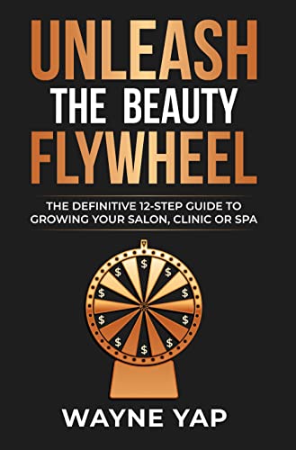 Unleash the Beauty FlyWheel: The Definitive 12-Step Guide To Growing ...