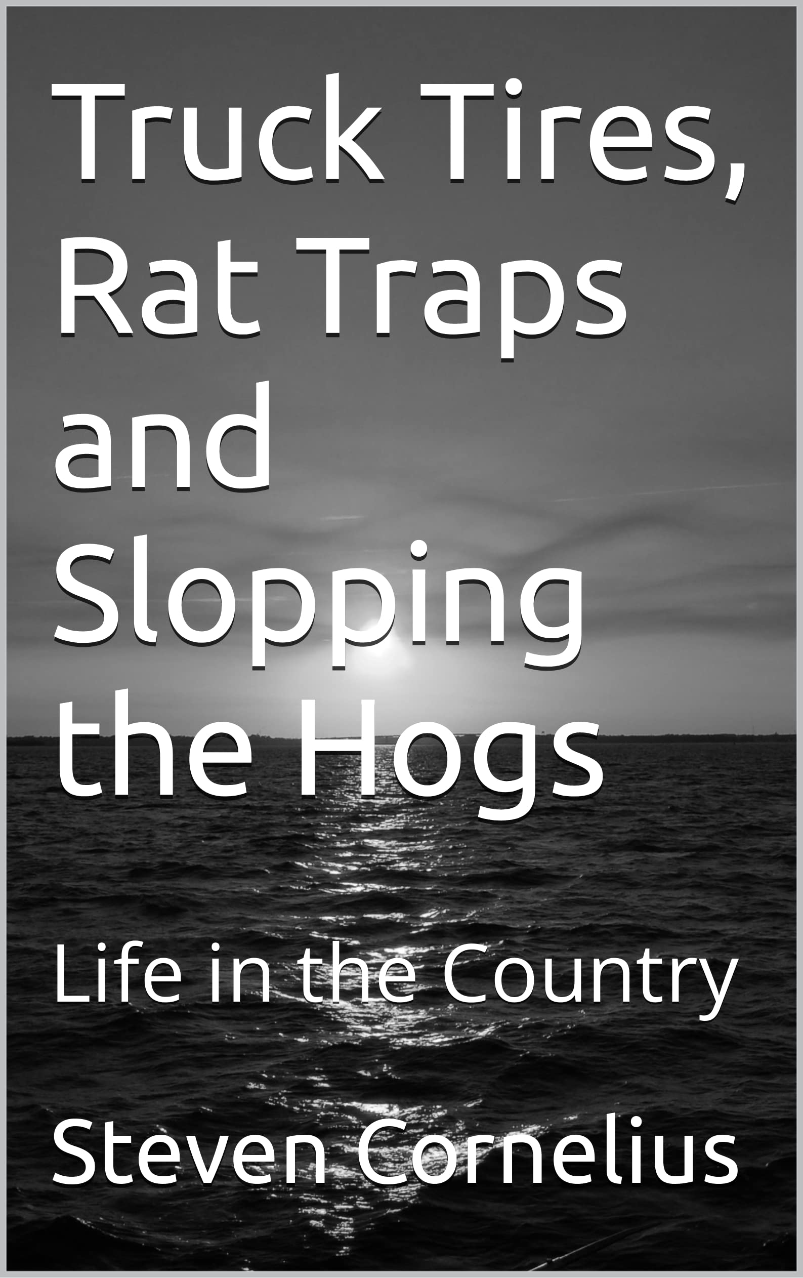 Truck Tires, Rat Traps and Slopping the Hogs: Life in the Country by ...