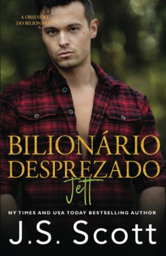 Bilionário Desprezado ~ Jett (A Obsessão do Bilionário) by J.S. Scott ...