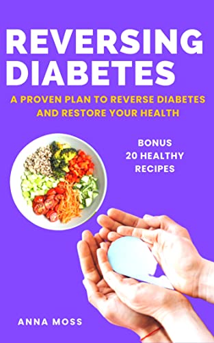 REVERSING DIABETES: A Proven Plan to Reverse Diabetes and Restore Your ...