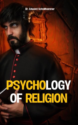 Psychology of Religion by Dr Edward Schellhammer | Goodreads