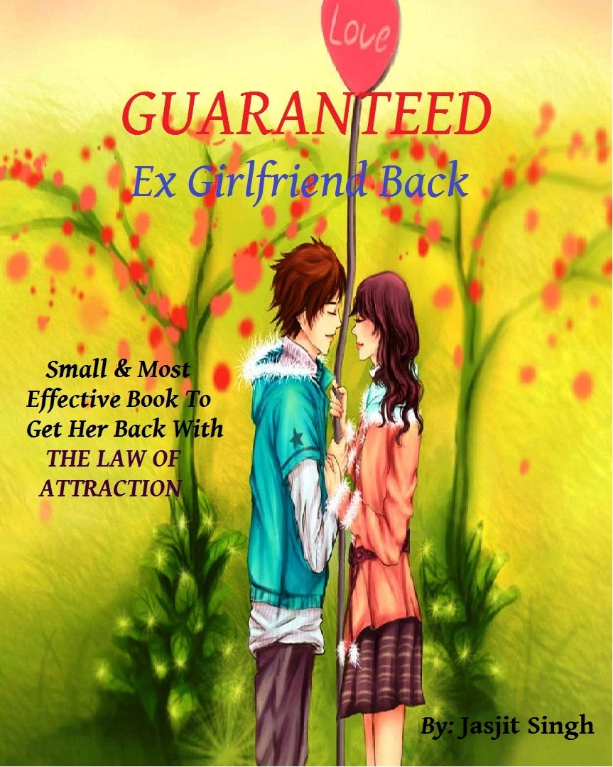Guaranteed Ex Girlfriend Back: Small and Most Effective Book To Get Her Back with THE LAW OF ...