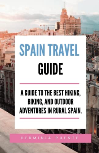 Spain Travel Guide.: A Guide To The Best Hiking, Biking, And Outdoor ...