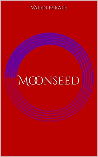 Moonseed (Poixonwood Trilogy Book 1) by Valen Eyrale | Goodreads