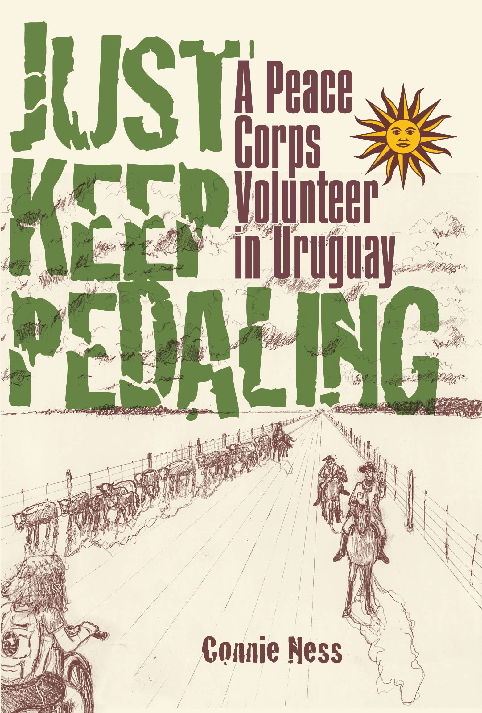 Just Keep Pedaling: A Peace Corps Volunteer in Uruguay by Connie Ness ...