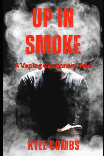 Up In Smoke: A Vaping Cautionary Tale by Kyle Combs | Goodreads