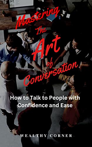 Mastering the Art of Conversation: How to Talk to People with ...