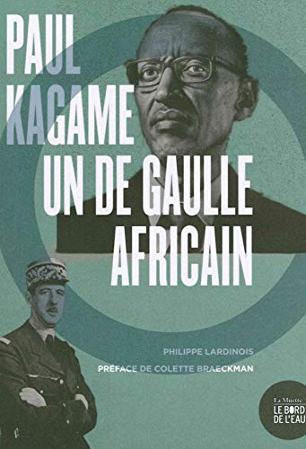 Paul Kagame, un de Gaulle Africain by Philippe Lardinois | Goodreads