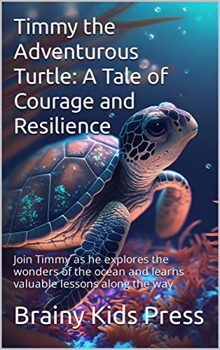 Timmy the Adventurous Turtle: A Tale of Courage and Resilience: Join ...