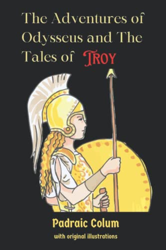 The Adventures of Odysseus and The Tales of Troy: with original ...